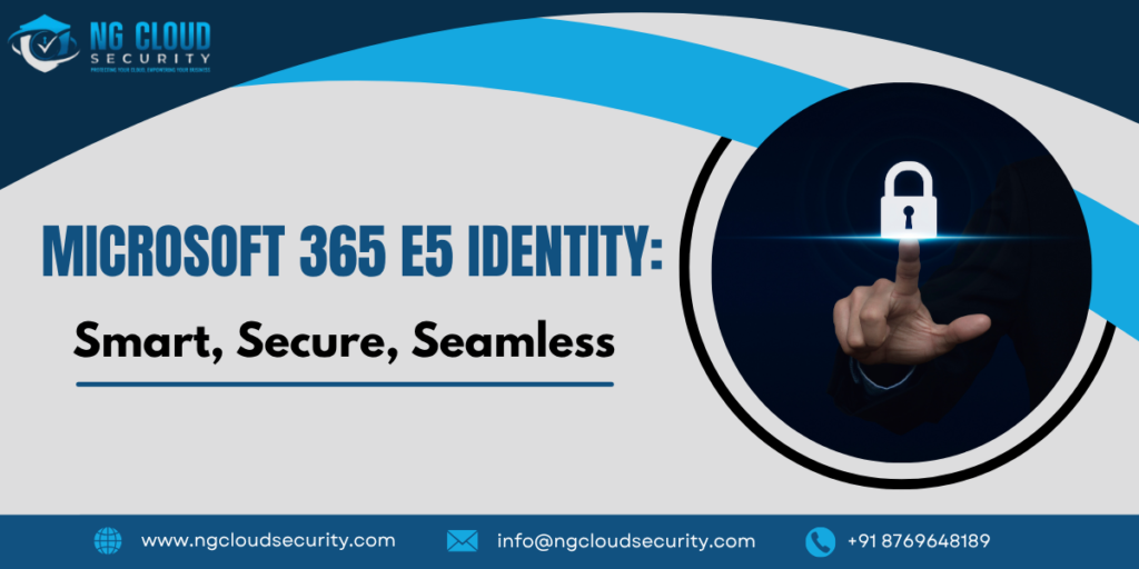 Microsoft 365 E5 Identity: Smart, Secure, Seamless